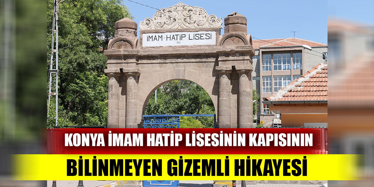 Konya İmam Hatip Lisesinin kapısının bilinmeyen gizemli hikayesi