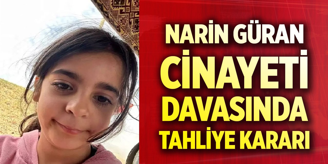 Son Dakika! Narin Güran cinayeti davasında tahliye kararı